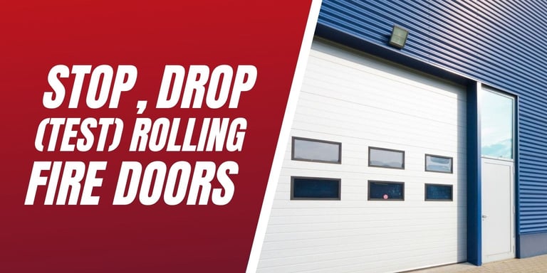 Stop, Drop (Test) Rolling Fire Doors