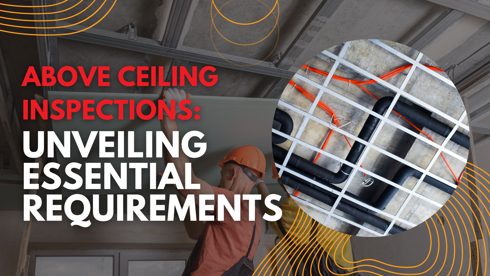 Above Ceiling Inspections: Unveiling Essential Requirements