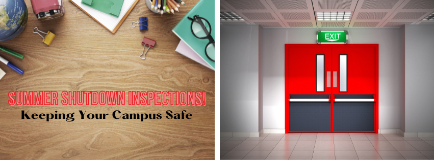 Summer Shutdown Inspections! Keeping Your Campus Safe